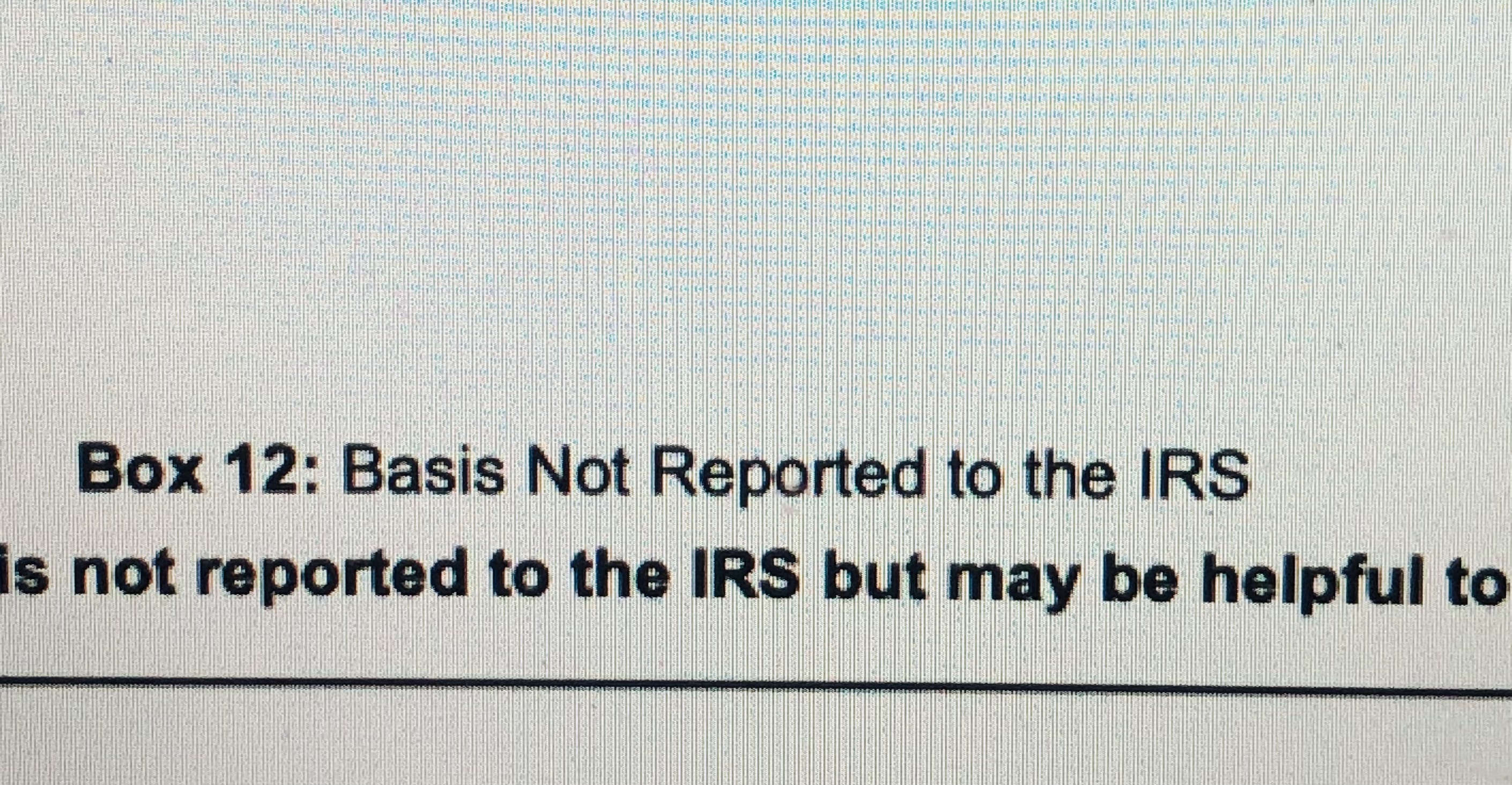 Box 12 Basis reported or not reported to the IRS?